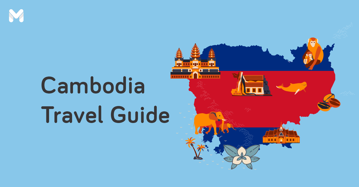 Cambodia Travel Guide: Requirements, Budget, Places to Visit