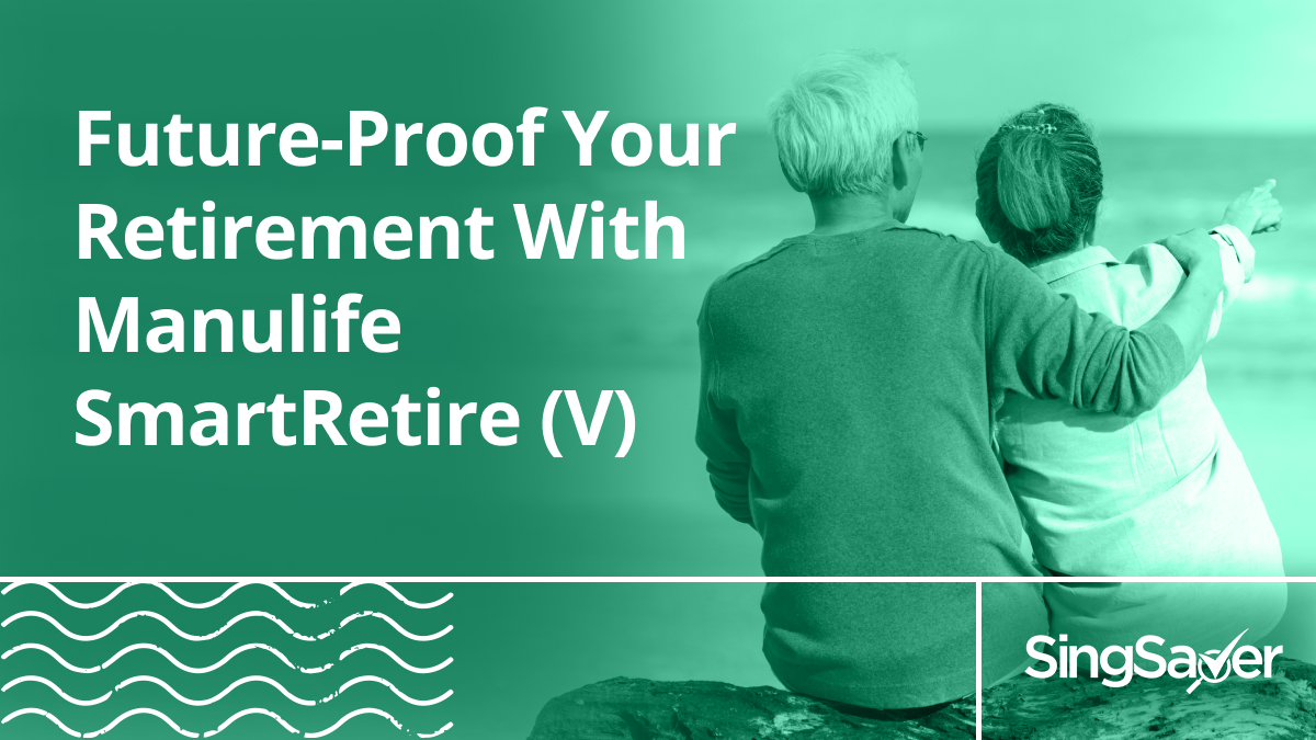 Manulife SmartRetire (V): Why You Can Look Forward to a Better Retirement