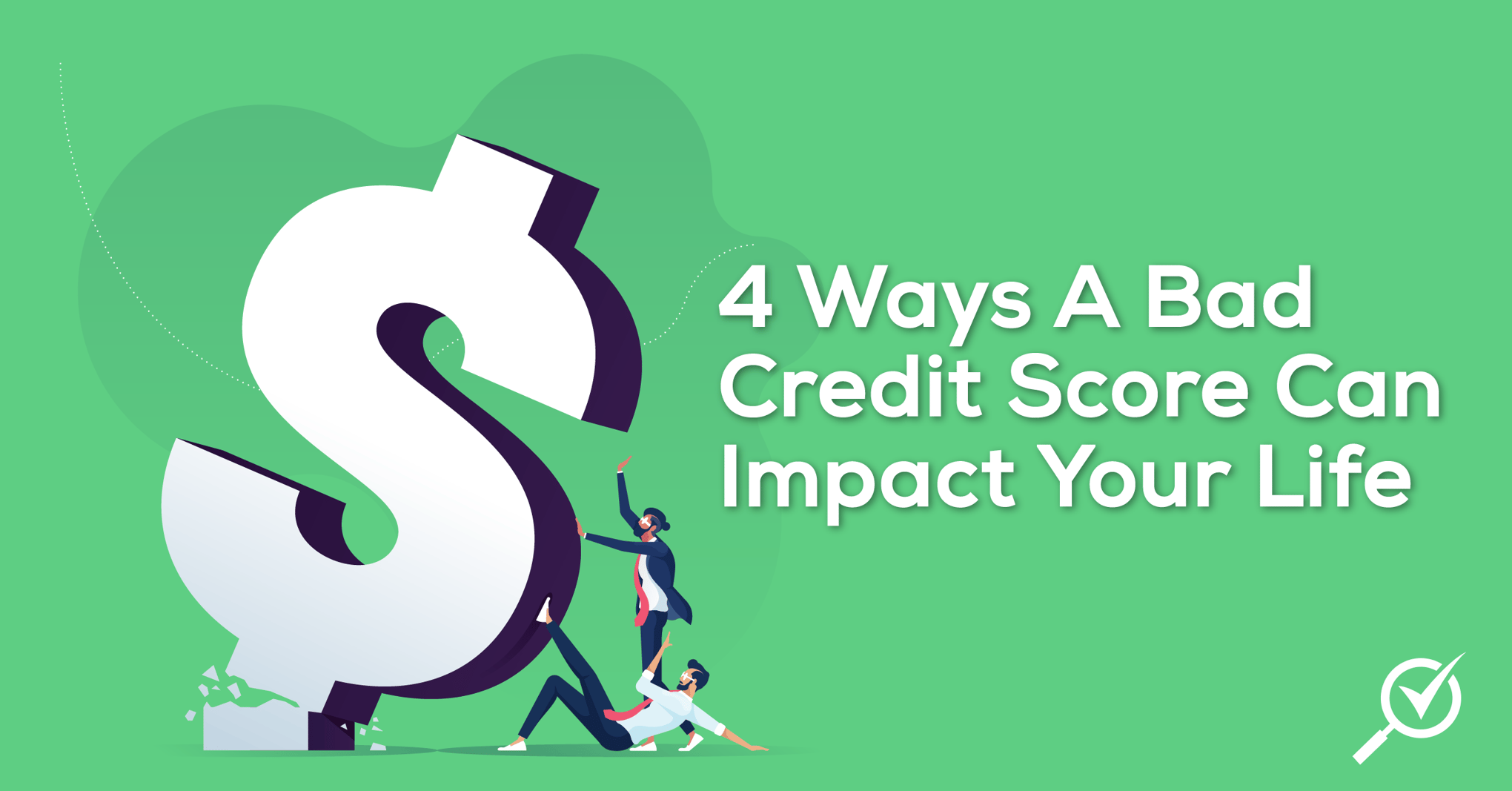 4 Ways A Bad Credit Score Can Affect Your Life (And How You Can Fix It!)