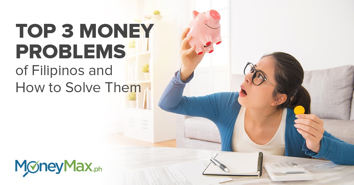 Top 3 Filipino Money Problems and How To Solve Them | MoneyMax.ph