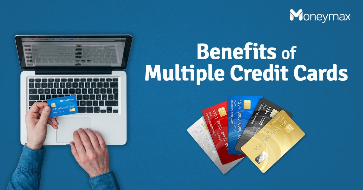 Multiple Credit Card Benefits: Why Get Another Card | Moneymax
